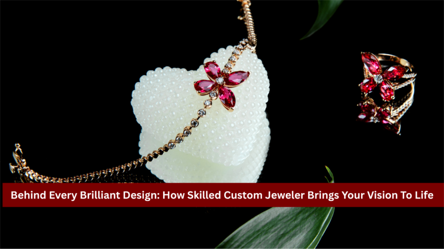Behind Every Brilliant Design: How Skilled Custom Jeweler Brings Your ...